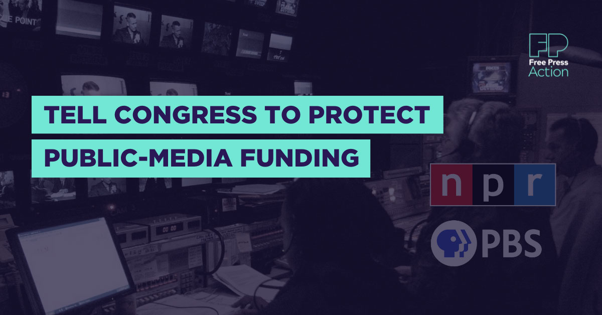 Don’t Let Trump Destroy Public Media | Free Press Action